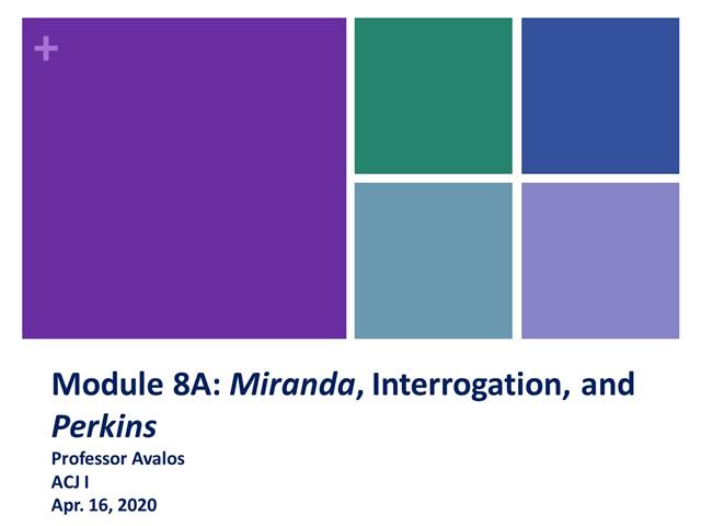 Module 8A: Miranda, Interrogation & Perkins