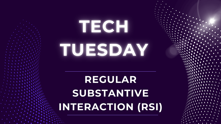 Tech Tuesday 5/6 - Regular Substantive Interaction (RSI) Tips