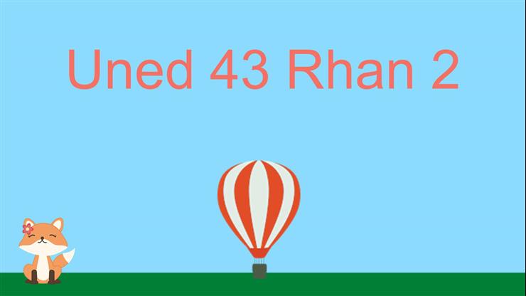 Uned 43 Rhan 2