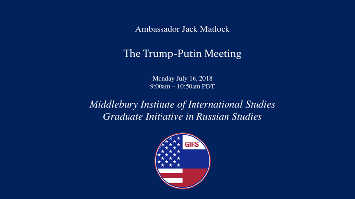 Ambassador Jack Matlock: "The Trump-Putin Meeting" | Monday, July 16 ...