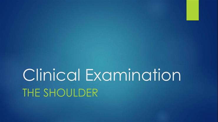 Clinical Examination- The Shoulder