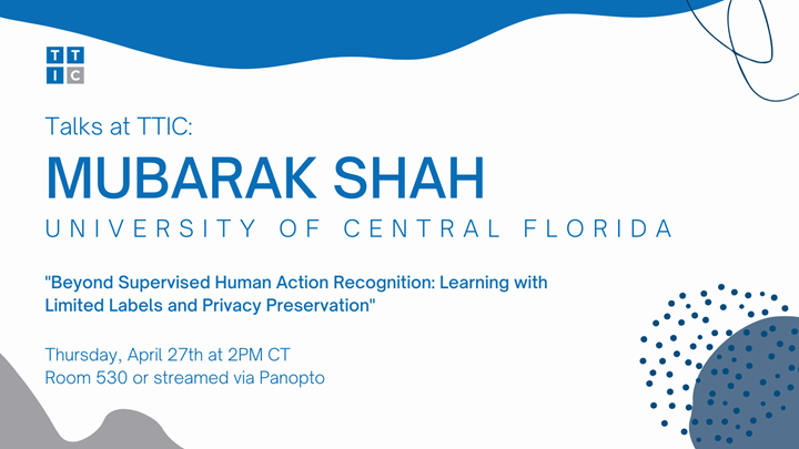 4/27/2023 - Talks at TTIC - Mubarak Shah, UCF