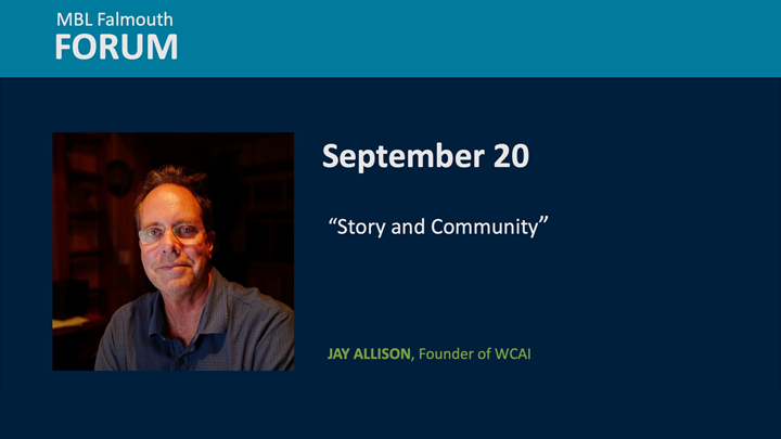 MBL Falmouth Forum: “Story and Community” - Jay Allison, Founder of WCAI