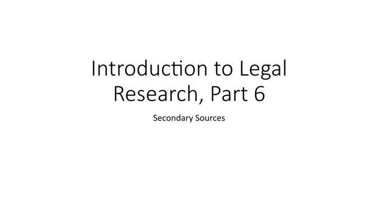 Introduction to Legal Research Part 6 Secondary Resources