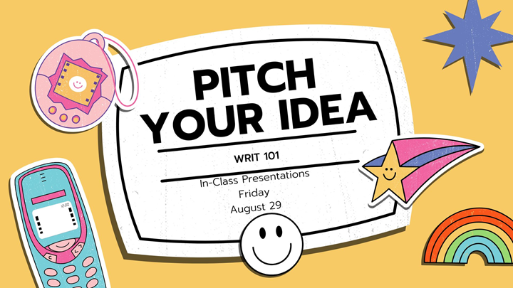 Pitch Your Idea for Project 1 August 29