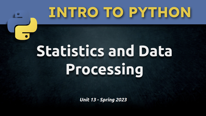 2023SP - 152-081-3WY1 - Programming in Python (Unit 13 - Statistics and Data Processing)
