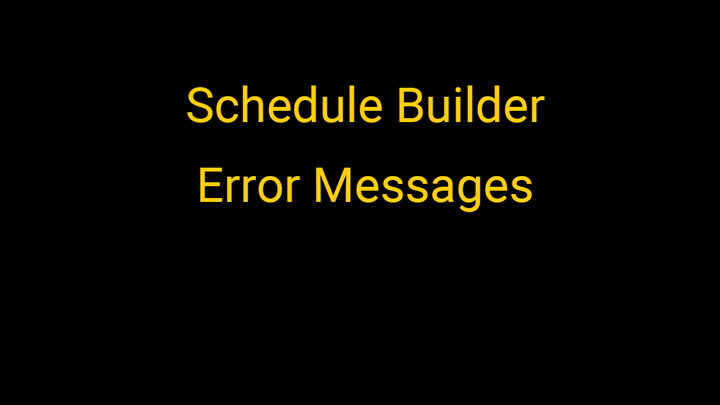 Schedule Builder - Error Message Troubleshooting