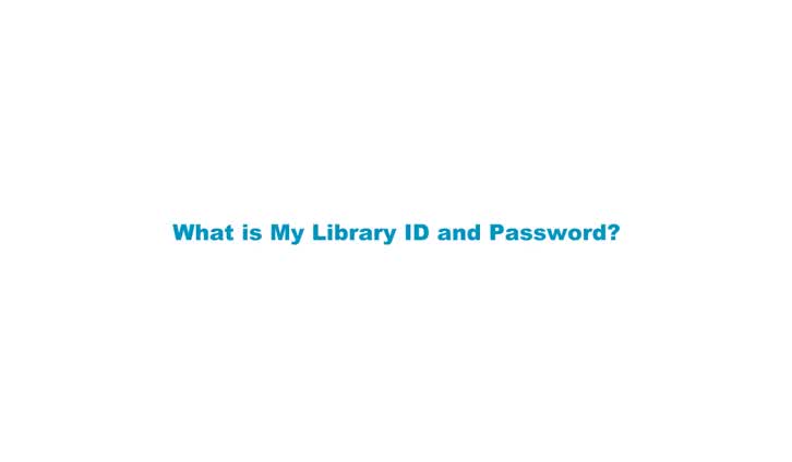 What is My Library ID/Password?