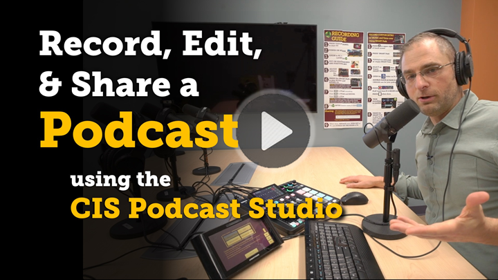 How-To Record, Edit, and Share a Podcast in the CIS Podcast Studio