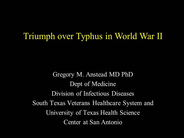 "Triumph Over Typhus in World War II" - Gregory Anstead, MD, PhD - 02.27.18