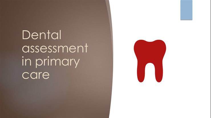 Dental assessment in Primary Care