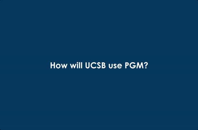 3 How will UCSB use PGM?