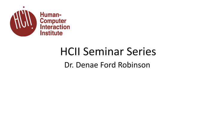 HCII Seminar Series: Dr. Denae Ford Robinson - A Tale of Two Cities ...