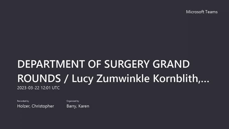 DEPARTMENT OF SURGERY GRAND ROUNDS _ Lucy Zumwinkle Kornblith, MD, FACS